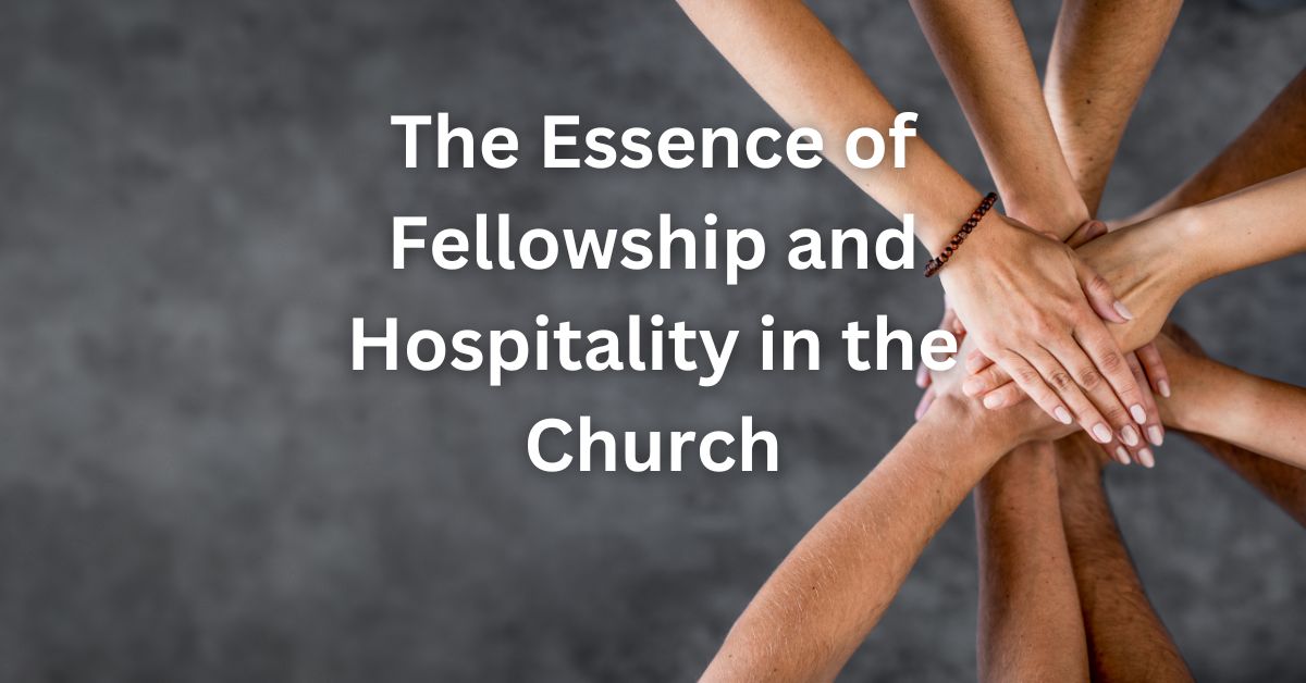 The Essence of Fellowship and Hospitality in the Church - 3efellowship.com